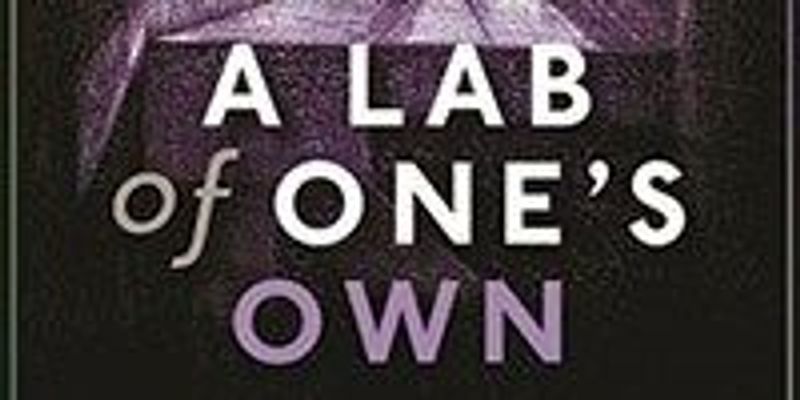 Book Excerpt from A Lab of One’s Own | The Scientist
